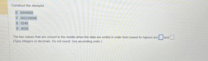 Solved Construct the stemplot. The two values that are | Chegg.com
