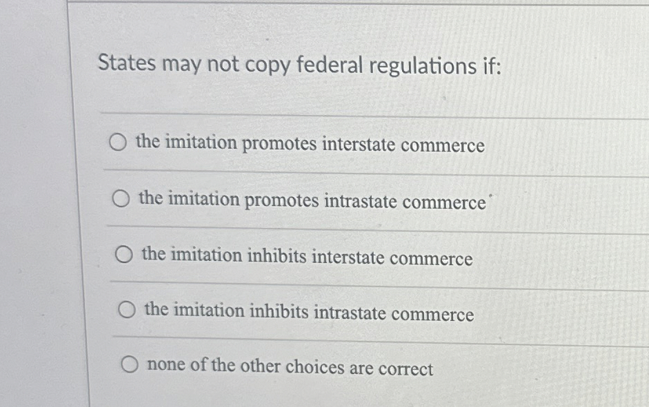 Solved States may not copy federal regulations if:the | Chegg.com