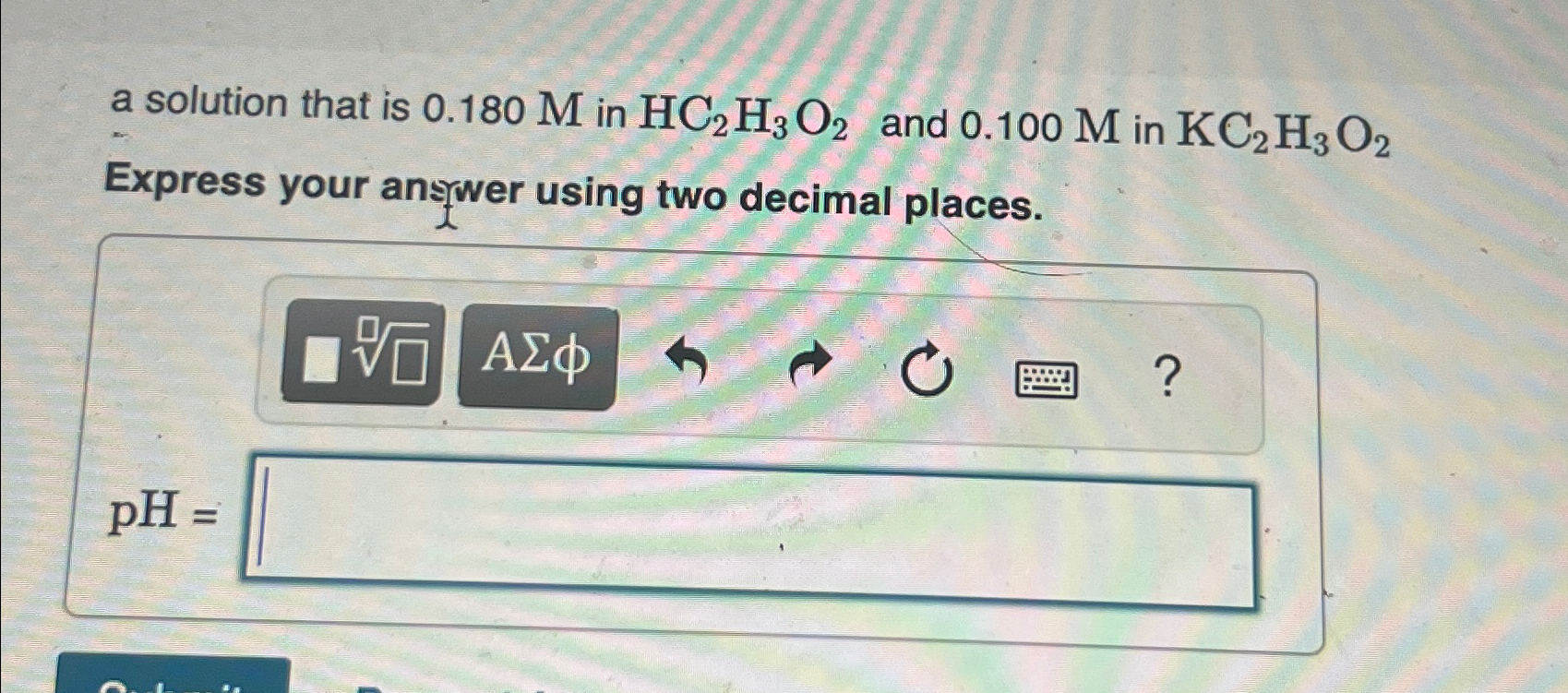 Solved a solution that is 0.180M ﻿in HC2H3O2 ﻿and 0.100M ﻿in | Chegg.com