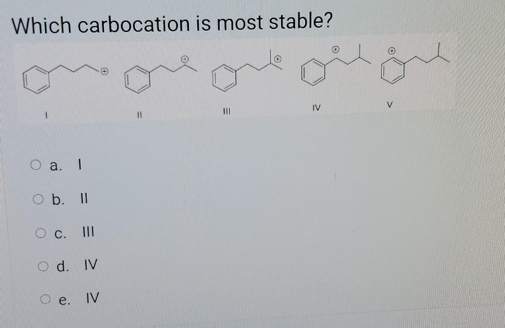 Solved Which carbocation is most stable? a. 1 b. II c. III | Chegg.com