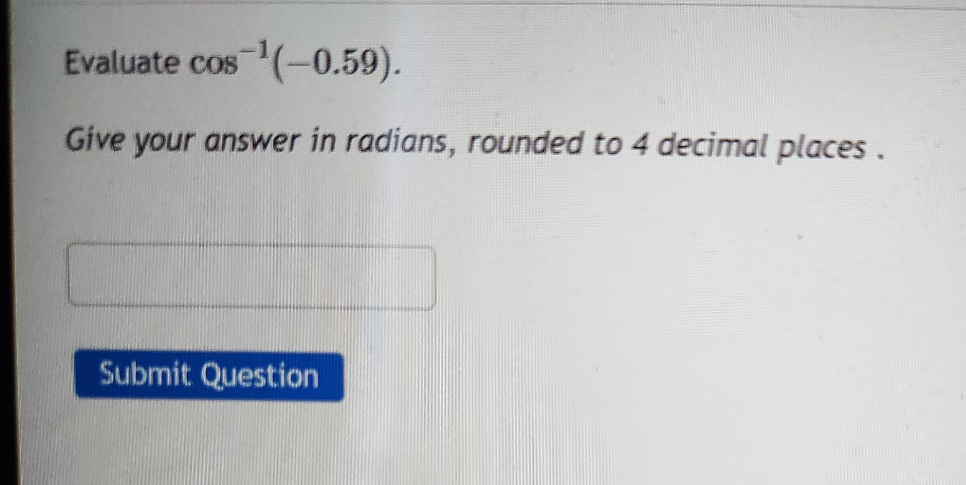Solved Evaluate cos−1(−0.59) Give your answer in radians, | Chegg.com