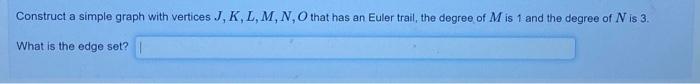 Solved Construct a simple graph with vertices J,K,L,M,N,O | Chegg.com