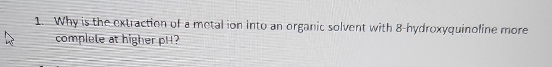 Solved 1. Why is the extraction of a metal ion into an | Chegg.com