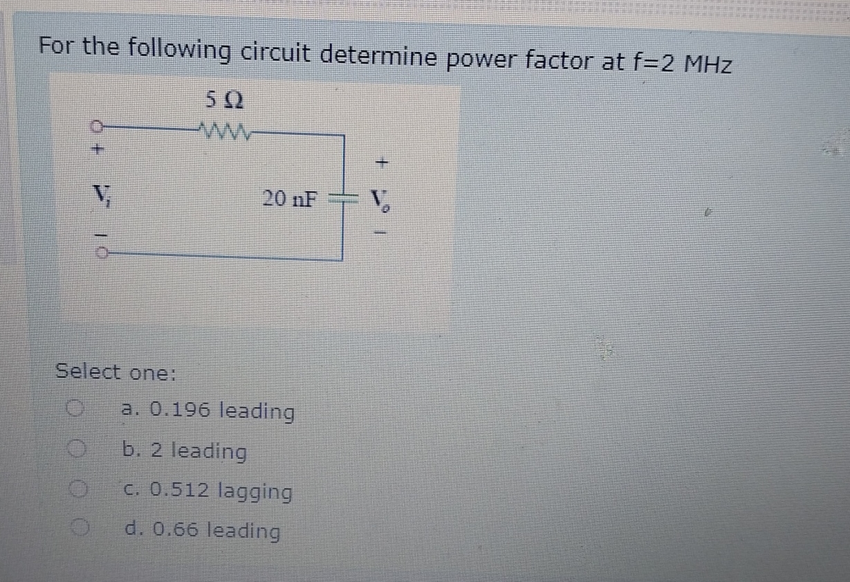Solved For the following circuit determine power factor at | Chegg.com