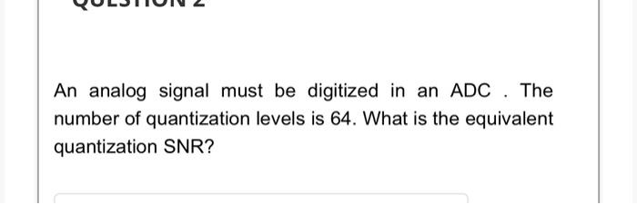 Solved An analog signal must be digitized in an ADC . The | Chegg.com