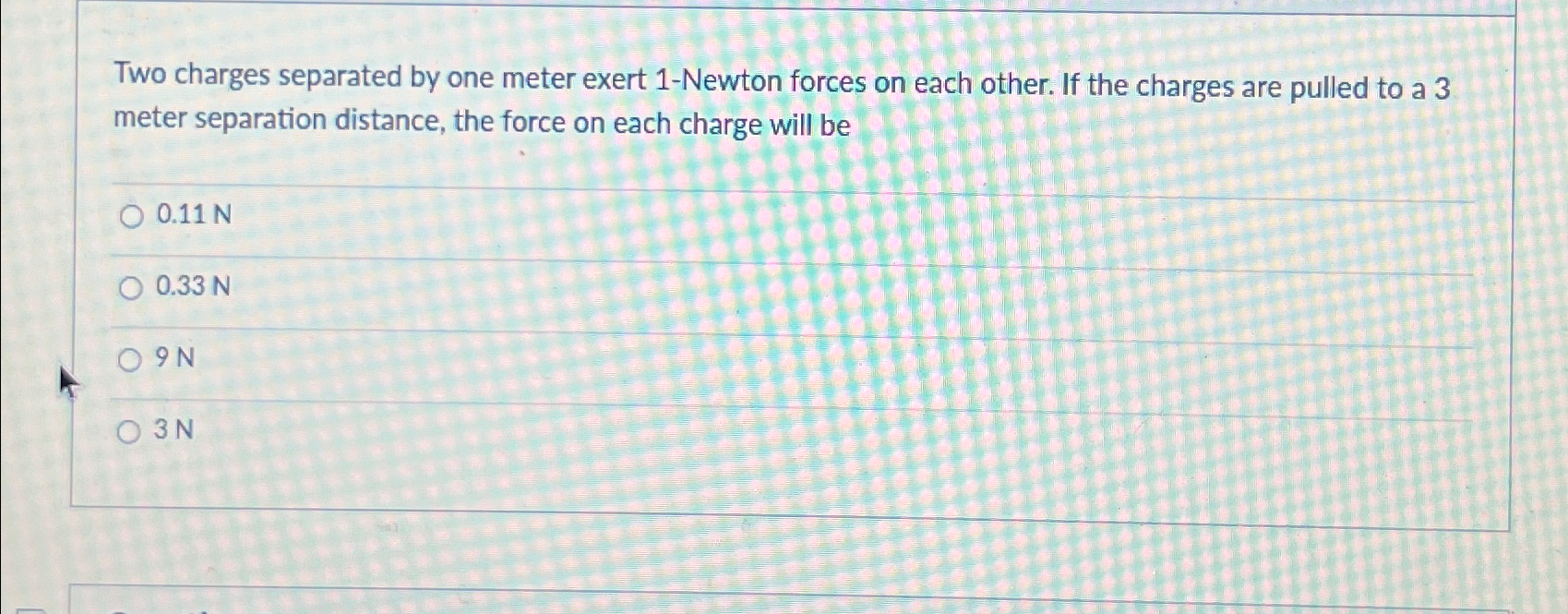 Solved Two charges separated by one meter exert 1-Newton | Chegg.com