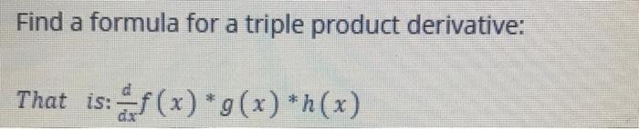 Solved Find a formula for a triple product derivative: That | Chegg.com
