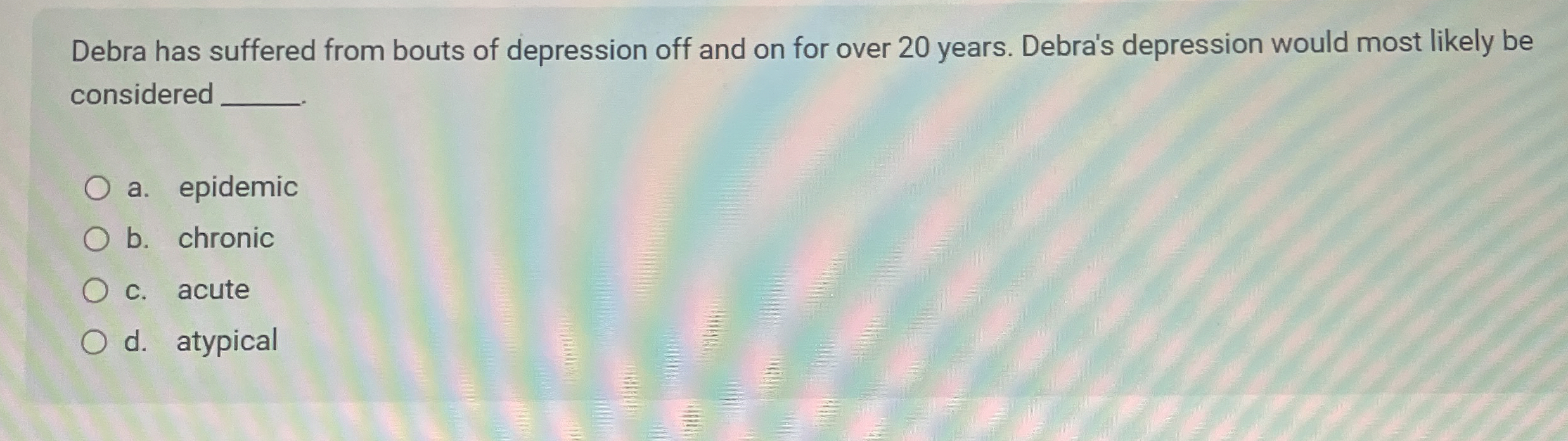 Solved Debra has suffered from bouts of depression off and | Chegg.com