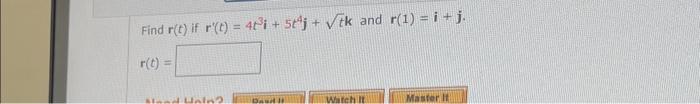 Solved r′(t)=4t3i+5t4j+tk and r(1)=i+j | Chegg.com
