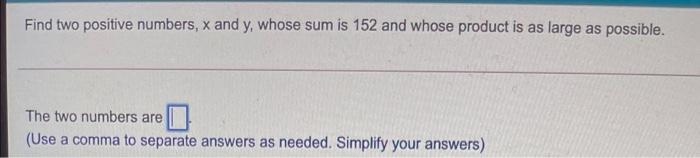 Solved Find two positive numbers, x and y, whose sum is 152 | Chegg.com