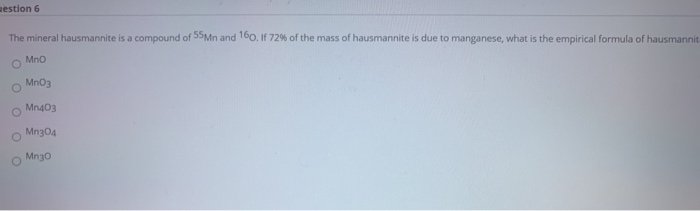Solved aestion 6 The mineral hausmannite is a compound of | Chegg.com
