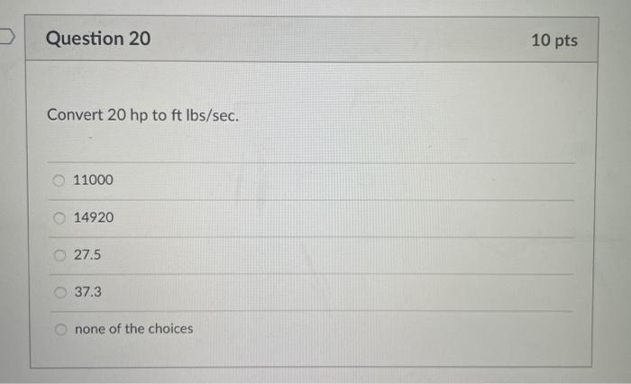 Solved Question 20 10 pts Convert 20 hp to ft lbs/sec. 11000 | Chegg.com