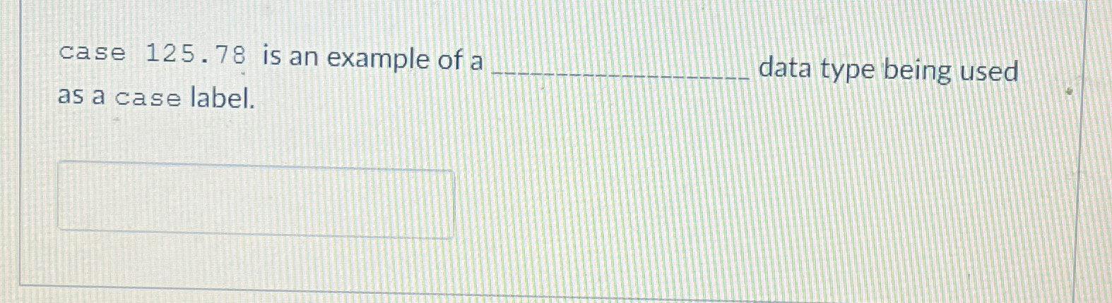Solved Case 125.78 ﻿is an example of a as a case label. data | Chegg.com