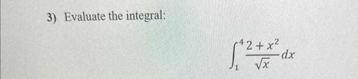 Solved 3) Evaluate the integral: ∫14x2+x2dx | Chegg.com