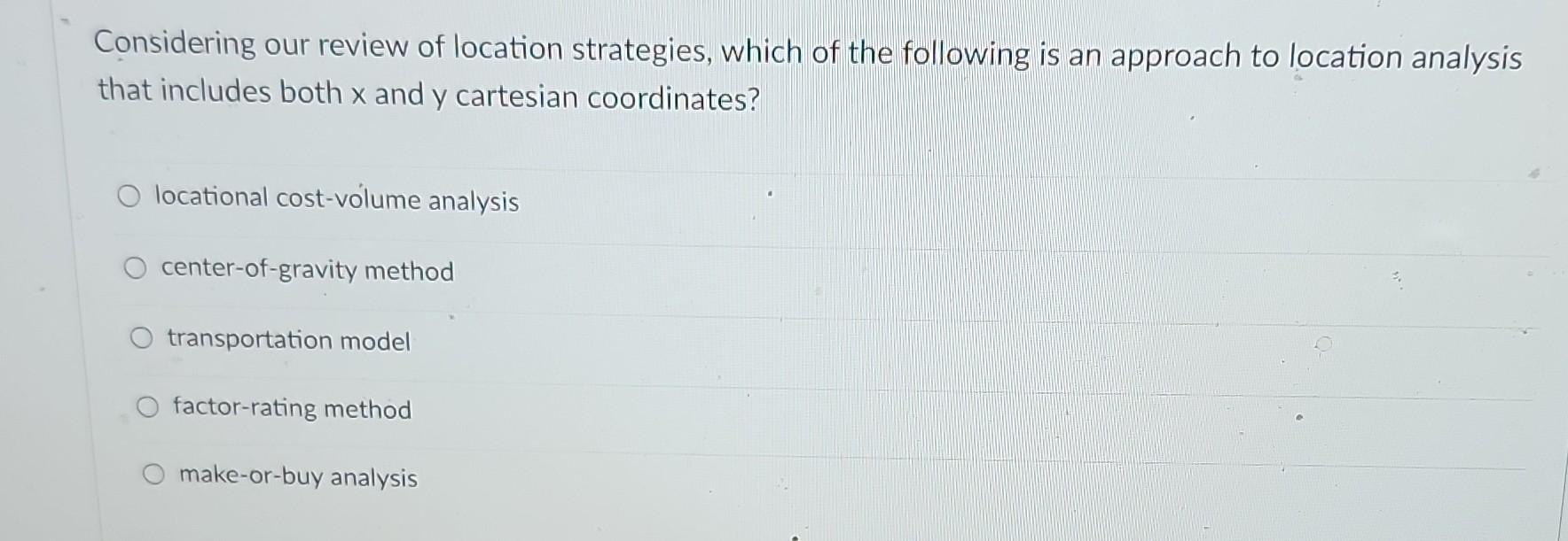 Solved Considering our review of location strategies, which | Chegg.com