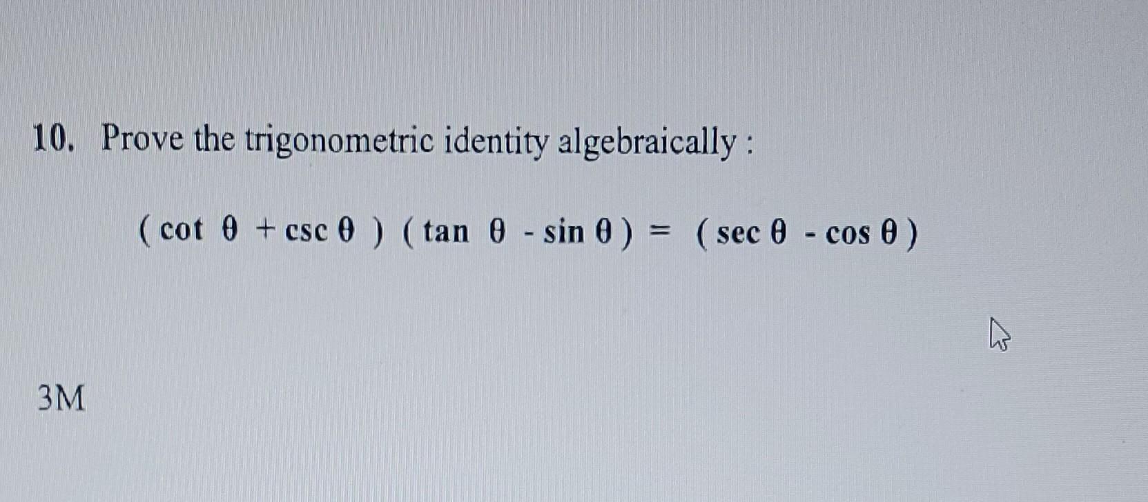 Solved 10. Prove the trigonometric identity algebraically: | Chegg.com