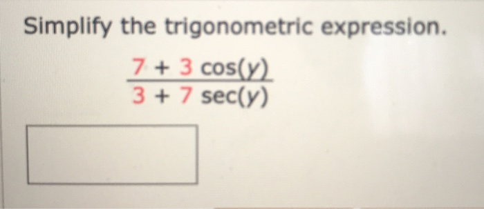 Solved Simplify the trigonometric expression. 7 + 3 cos(y) 3 | Chegg.com