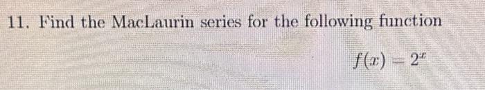 Solved 11. Find the MacLaurin series for the following | Chegg.com