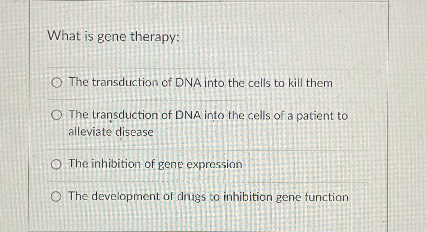 Solved What is gene therapy:The transduction of DNA into the | Chegg.com