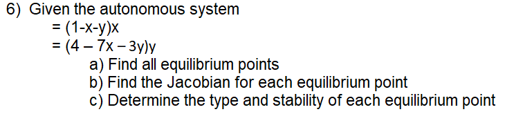Given the autonomous system=(1-x-y)x=(4-7x-3y)ya) | Chegg.com