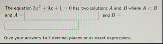 [Solved]: The equation 3x^(2) 9x 1=0 has two solutions A and