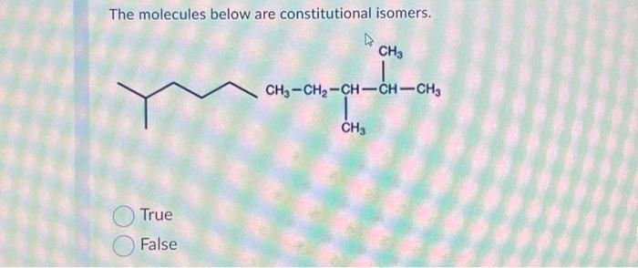 Solved The molecules below are constitutional isomers. True | Chegg.com