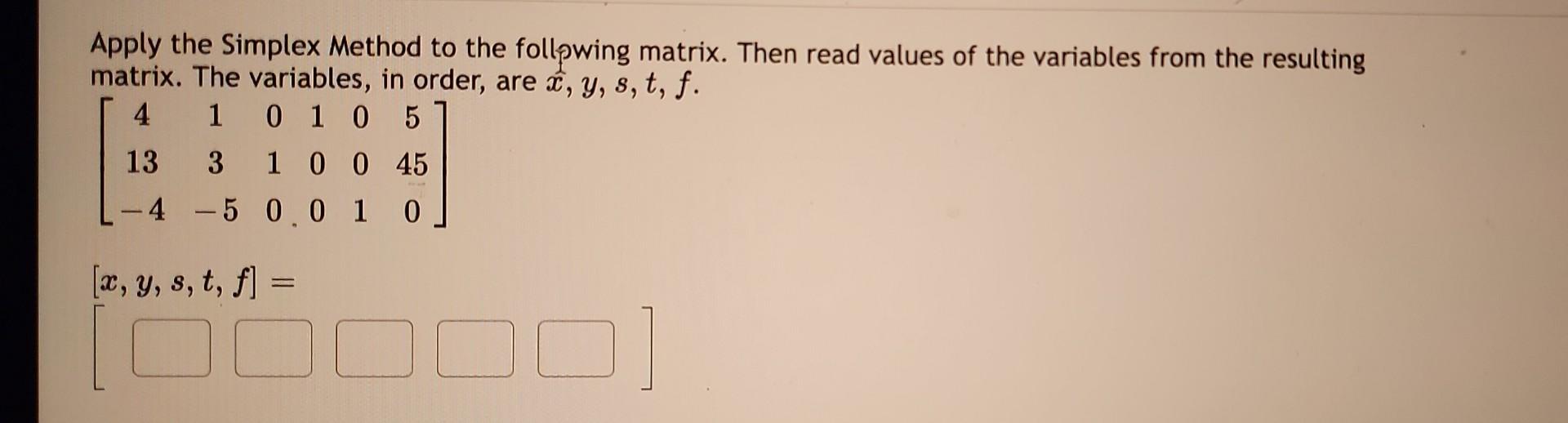 Solved Apply the Simplex Method to the follpwing matrix. | Chegg.com
