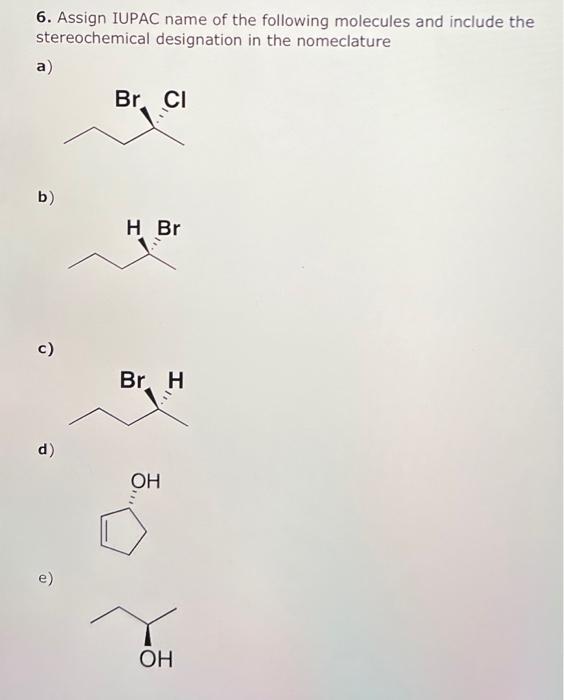 Solved 6. Assign IUPAC name of the following molecules and | Chegg.com