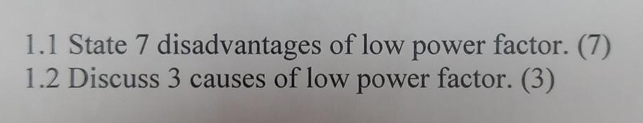 Solved 1.1 State 7 disadvantages of low power factor. (7) | Chegg.com