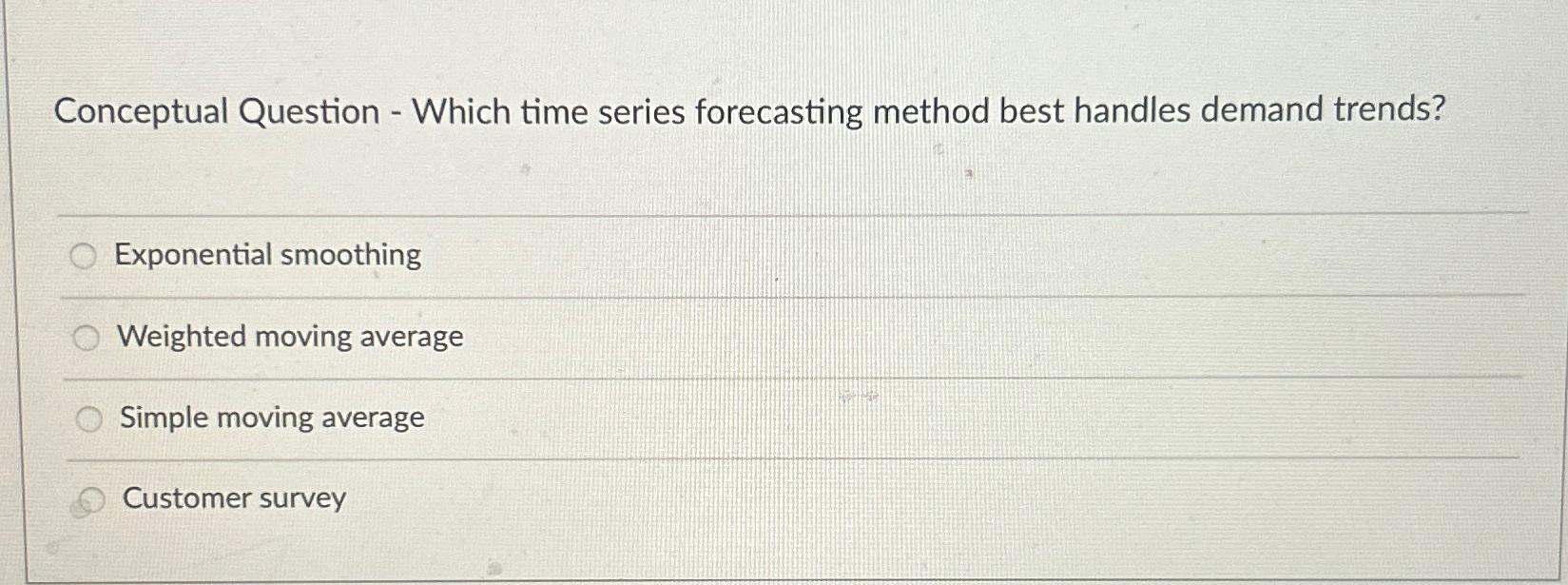 Solved Conceptual Question - ﻿Which time series forecasting | Chegg.com