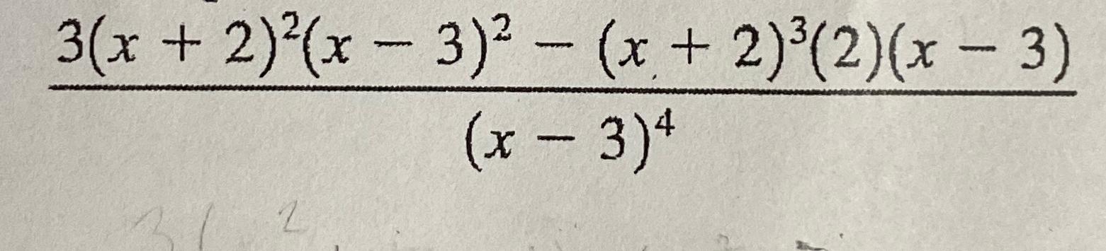 Solved 3(x+2)2(x-3)2-(x+2)3(2)(x-3)(x-3)4 | Chegg.com