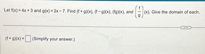 Solved Let f(x)=4x+3 and g(x)=2x−7. Find (f+g)(x),(f−g)(x), | Chegg.com