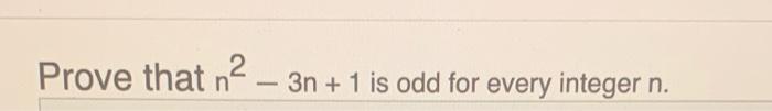 Solved 2 Prove that n 3n+ 1 is odd for every integer n. | Chegg.com
