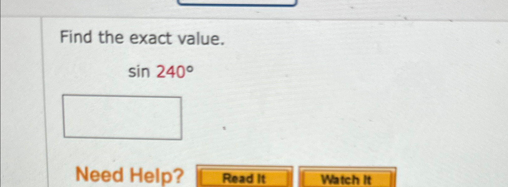 Solved Find the exact value.sin240°Need Help? | Chegg.com