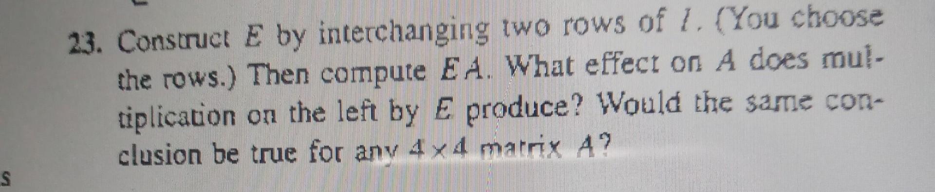 Solved 23. Construct E by interchanging two rows of l. (You | Chegg.com