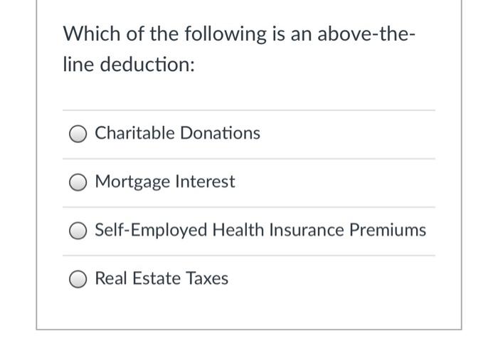 Solved Taxpayers always receive an above-the- line deduction | Chegg.com