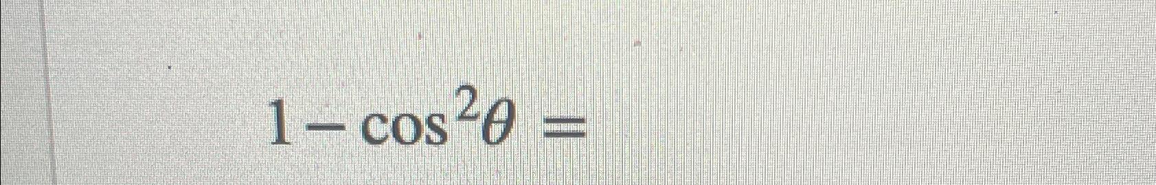Solved 1-cos2θ= | Chegg.com