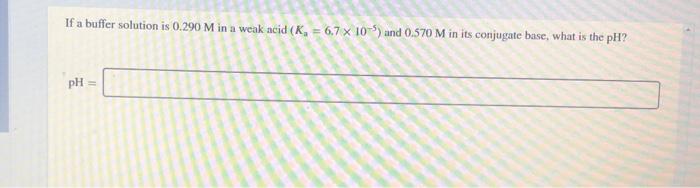 Solved If a buffer solution is 0.290 M in a weak acid (K = | Chegg.com