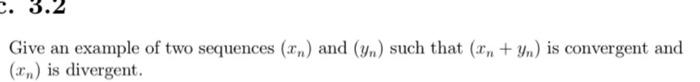 Solved Give an example of two sequences (xn) and (yn) such | Chegg.com