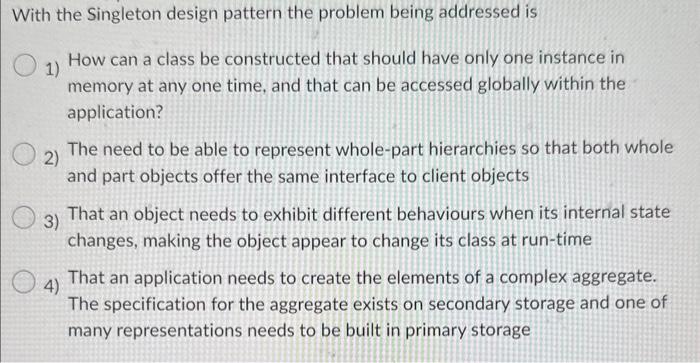 Solved With the Singleton design pattern the problem being | Chegg.com