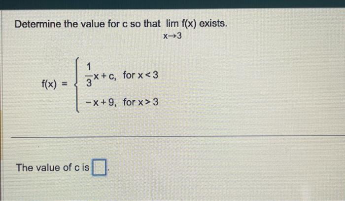 Solved Determine the value for c so that limx→3f(x) exists. | Chegg.com