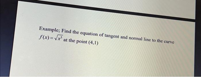 Solved Example; Find the equation of tangent and normal line | Chegg.com