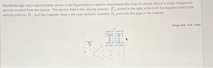 Solved The Bainbridge mass spectrometer shown in the figure | Chegg.com