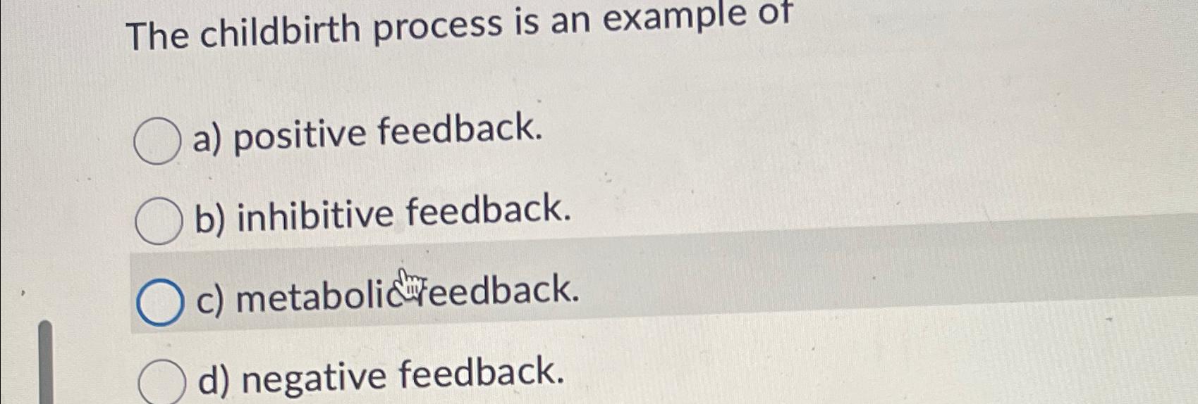 Solved The childbirth process is an example ofa) ﻿positive | Chegg.com