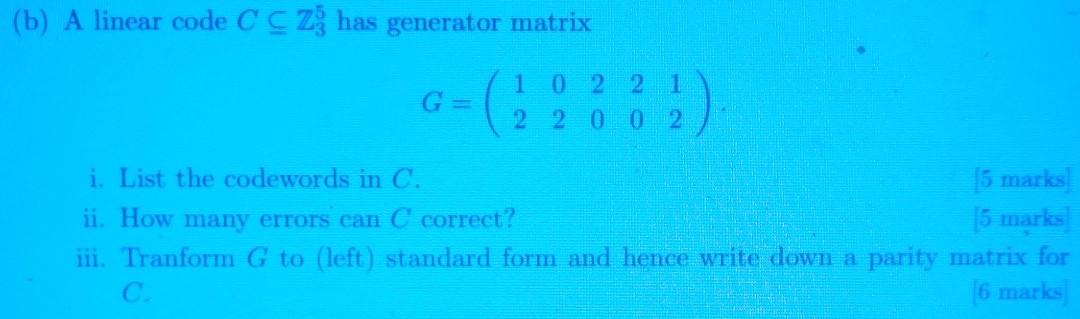 Solved (b) A linear code C 5 Zhas generator matrix GE 1 0 2 | Chegg.com