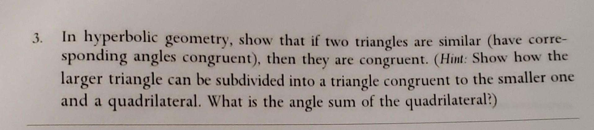 Solved 3. In hyperbolic geometry, show that if two triangles | Chegg.com