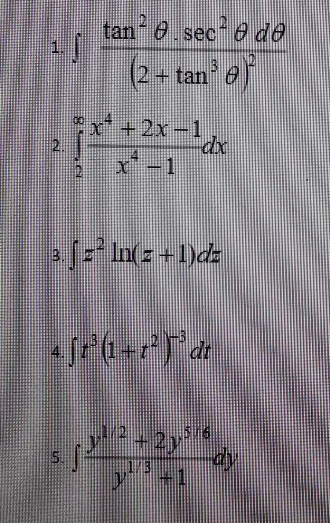 Solved 1. ∫(2+tan3θ)2tan2θ⋅sec2θdθ 2. ∫2∞x4−1x4+2x−1dx 3. | Chegg.com