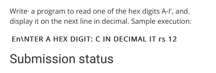 Solved Write a program to read one of the hex digits A-l', | Chegg.com