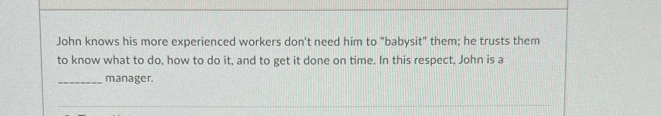 Solved John knows his more experienced workers don't need | Chegg.com