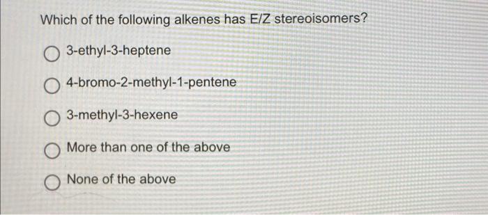 Solved Which of the following alkenes has E/Z stereoisomers? | Chegg.com